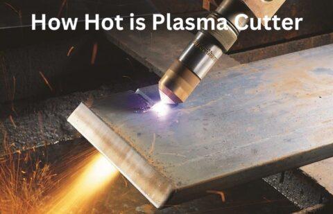 How Hot is Plasma Cutter | Complete Plasma Cutting Guide