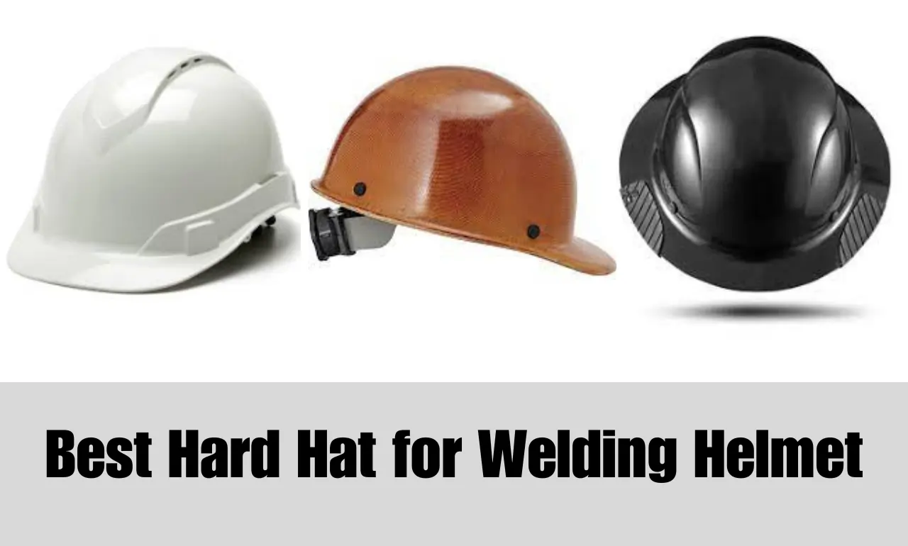 Best Hard Hat for Welding Helmet | Buying Guide - Welding Helmet Reviews