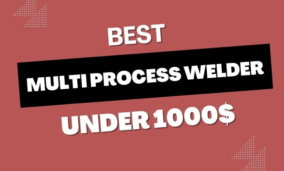 Best Multi Process Welders Under $1000: A Comprehensive Comparison ...